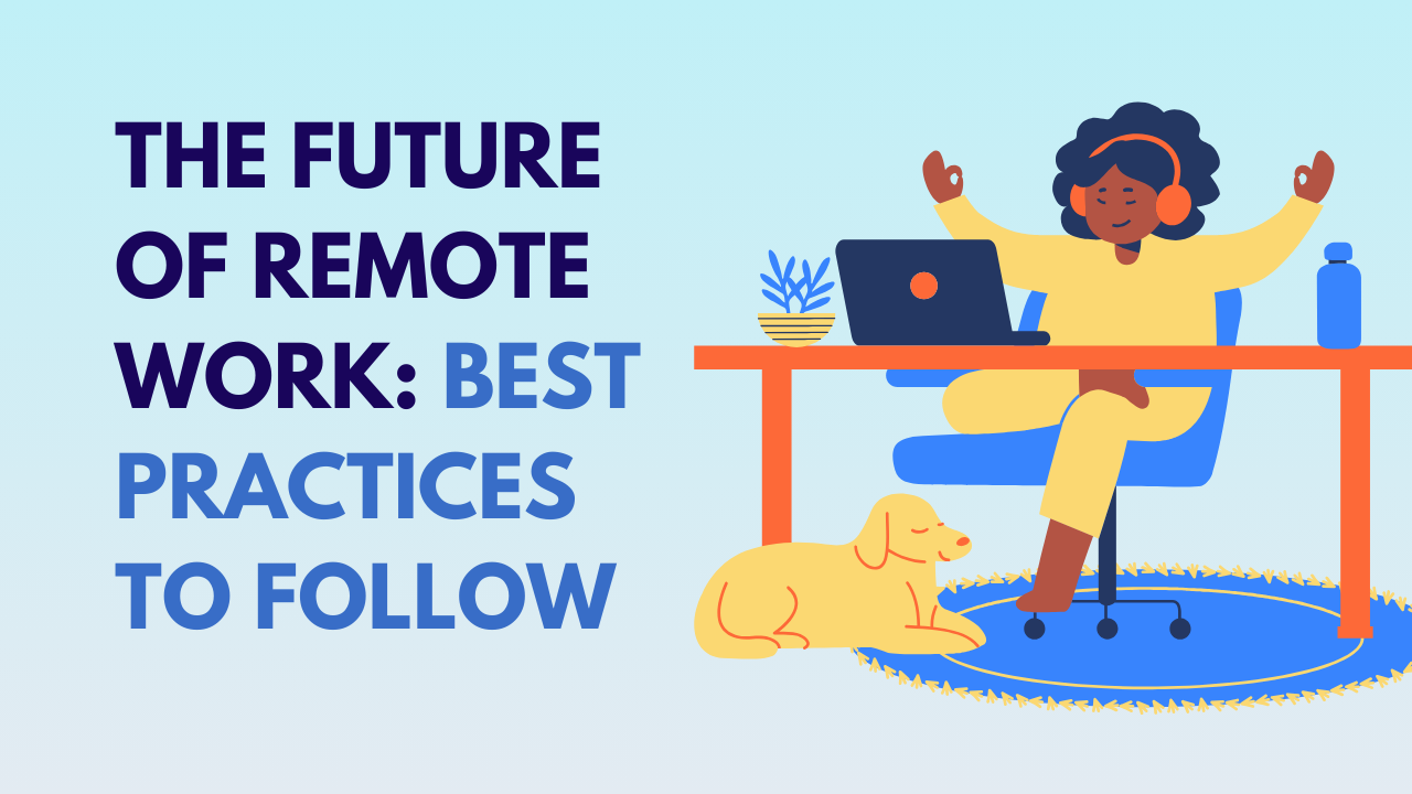 The Future of Remote Work: Best Practices to Follow